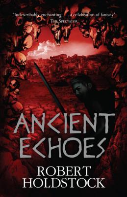 Ancient Echoes – Robert Holdstock